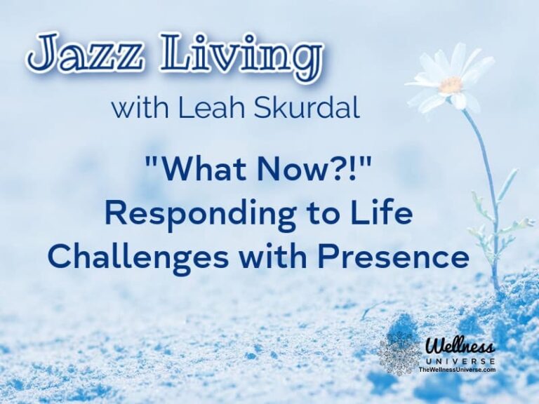 “Now What?!” Responding to Life Challenges with Presence ...